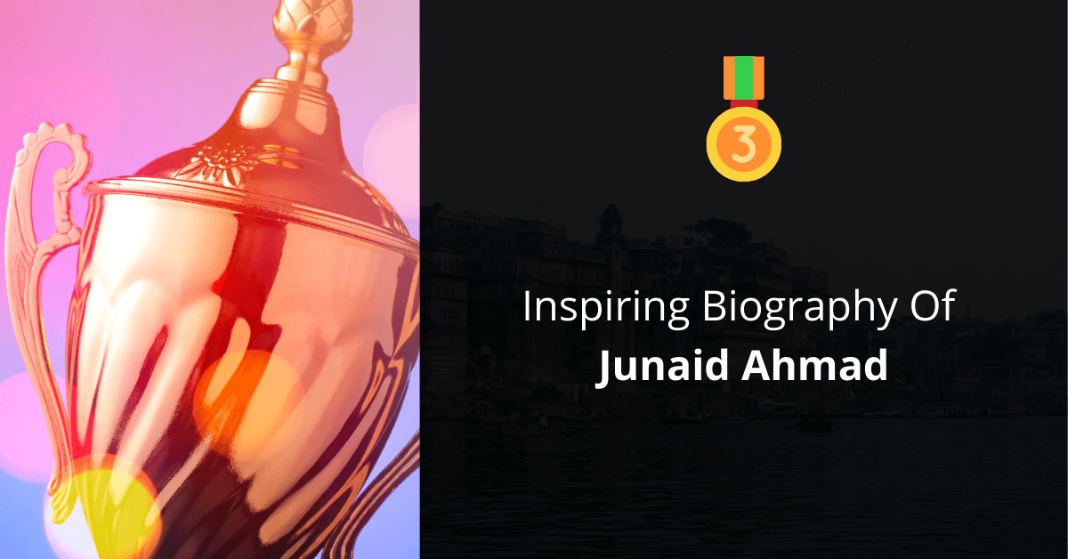 Inspiring Biography of Junaid Ahmad - Youth Motivator