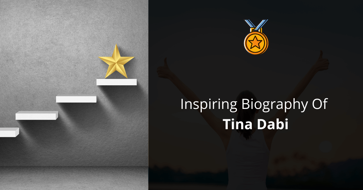 Inspiring Biography of Tina Dabi - Youth Motivator