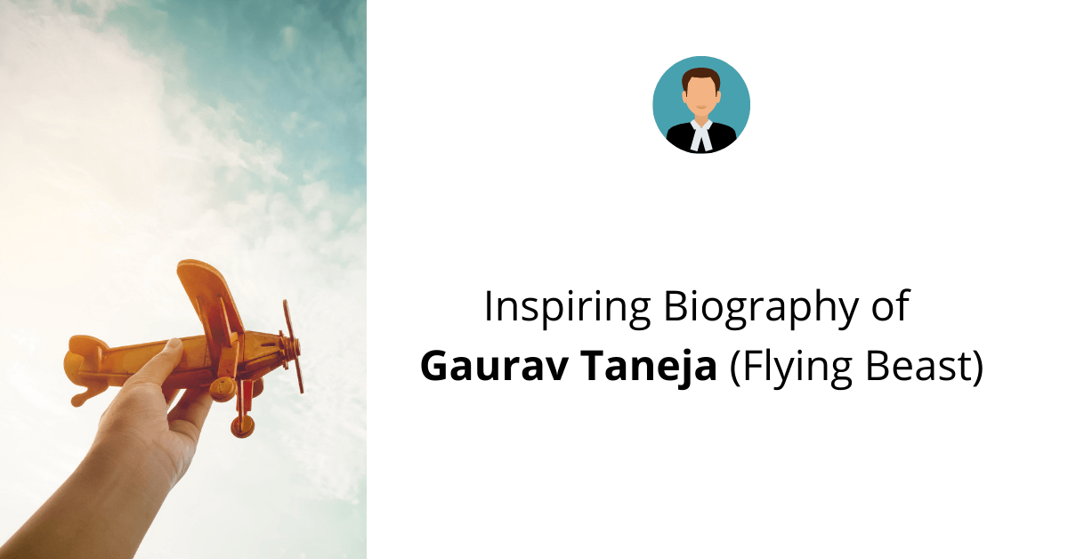 Gaurav Taneja (Flying Beast) - Detailed Biography