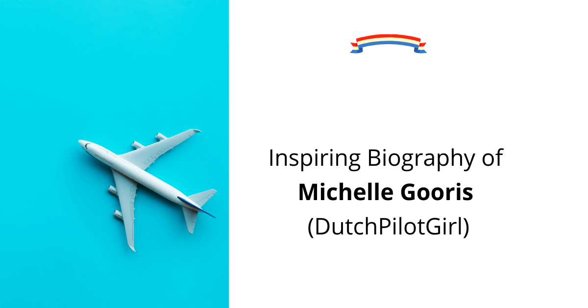 Michelle Gooris (DutchPilotGirl) - Detailed Biography